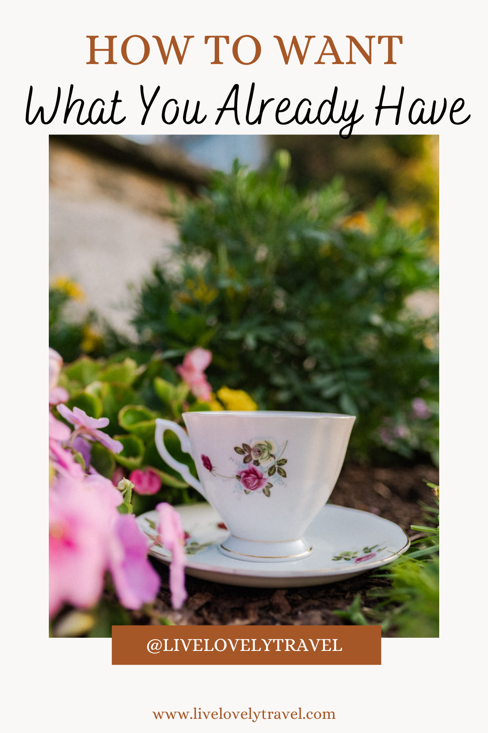 Wanting What You Have | Tuesday Tea - Live Lovely Photography